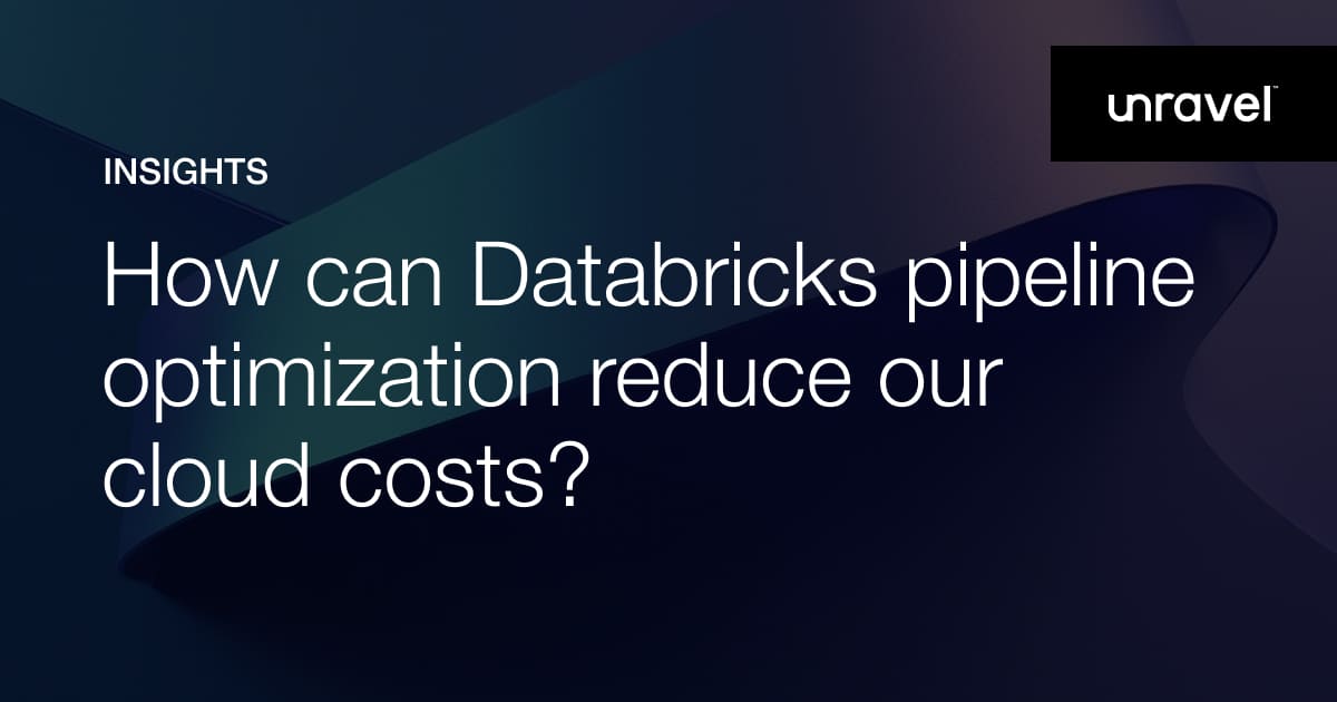 How can Databricks pipeline optimization reduce our cloud costs? | Unravel Data