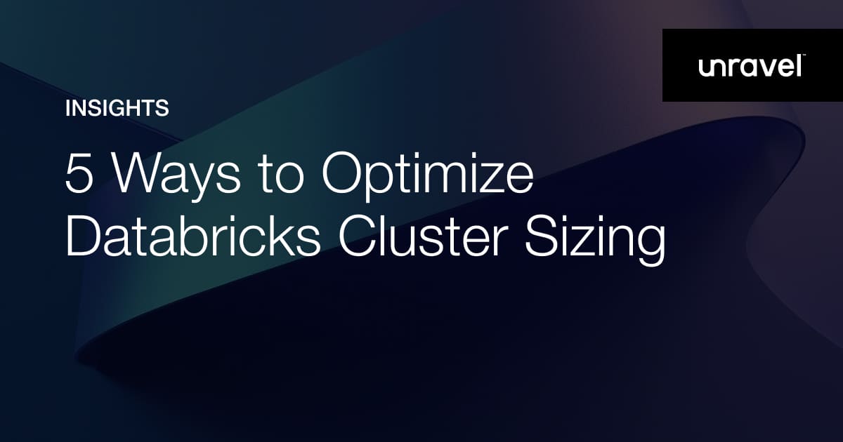 5 Ways to Optimize Databricks Cluster Sizing | Unravel Data