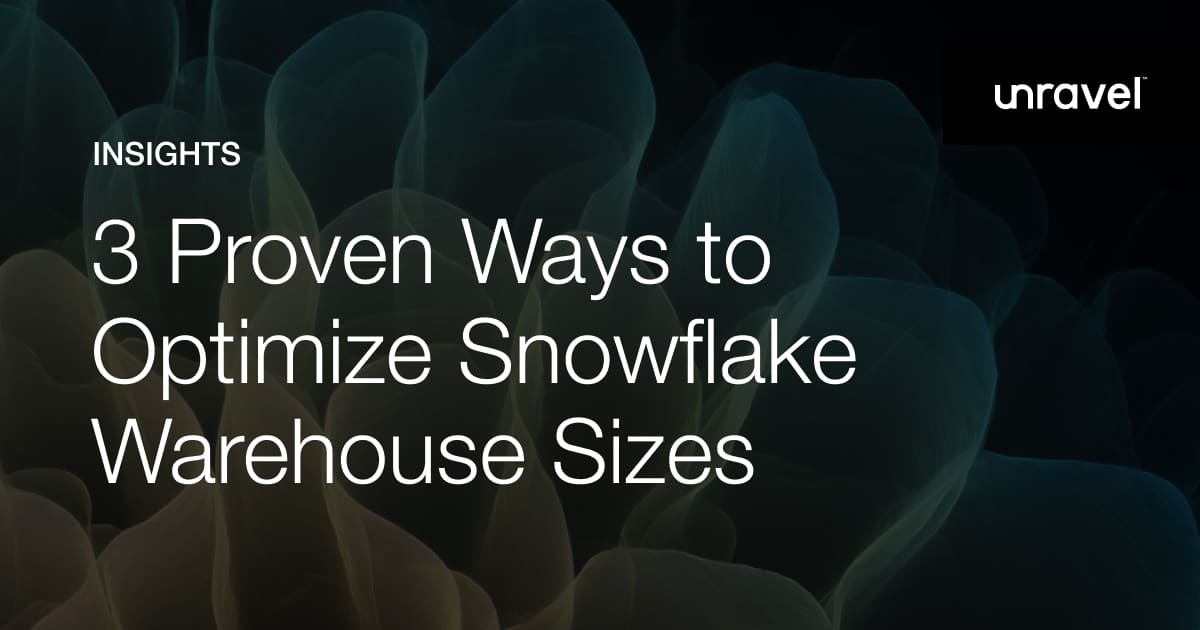 3 Proven Ways to Optimize Snowflake Warehouse Sizes | Unravel Data