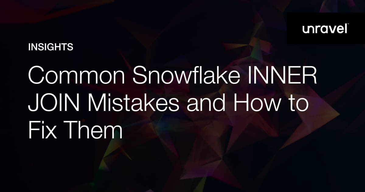 Common Snowflake INNER JOIN Mistakes and How to Fix Them | Unravel Data